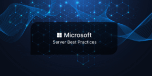 Microsoft Server Best Practices for Optimal Performance and Security