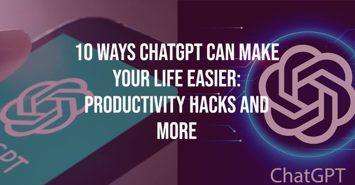 10 ChatGPT Hacks for Productivity to Make Your Life Easier