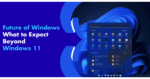 Future of Windows Beyond 11: Windows 12 Rumors & Features